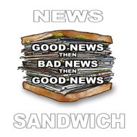 News Sandwich | Good News, Then Bad News, Then Good News